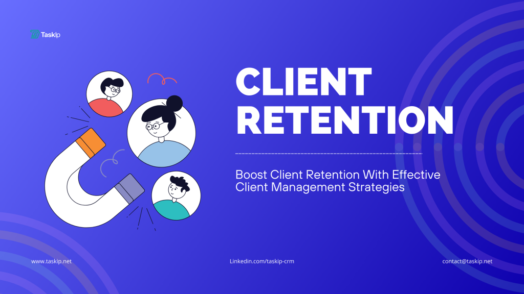 Boost Client Retention With Effective Client Management Strategies - Taskip